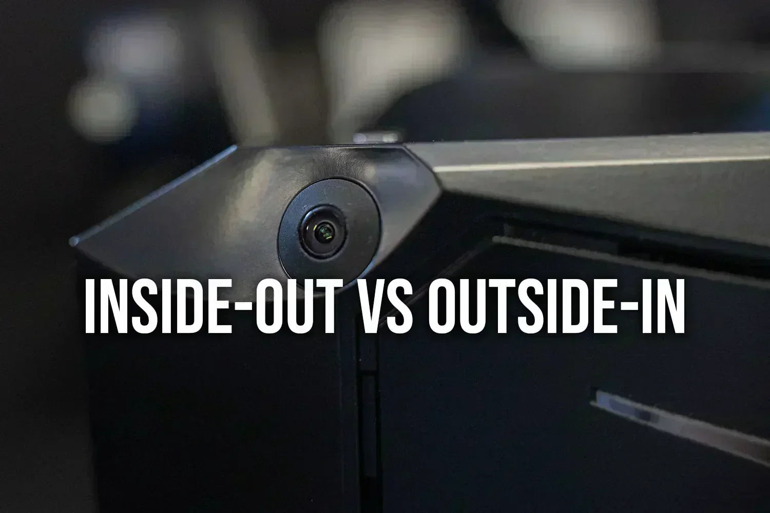 VR姿态追踪方式对比：外内追踪 vs 内外追踪